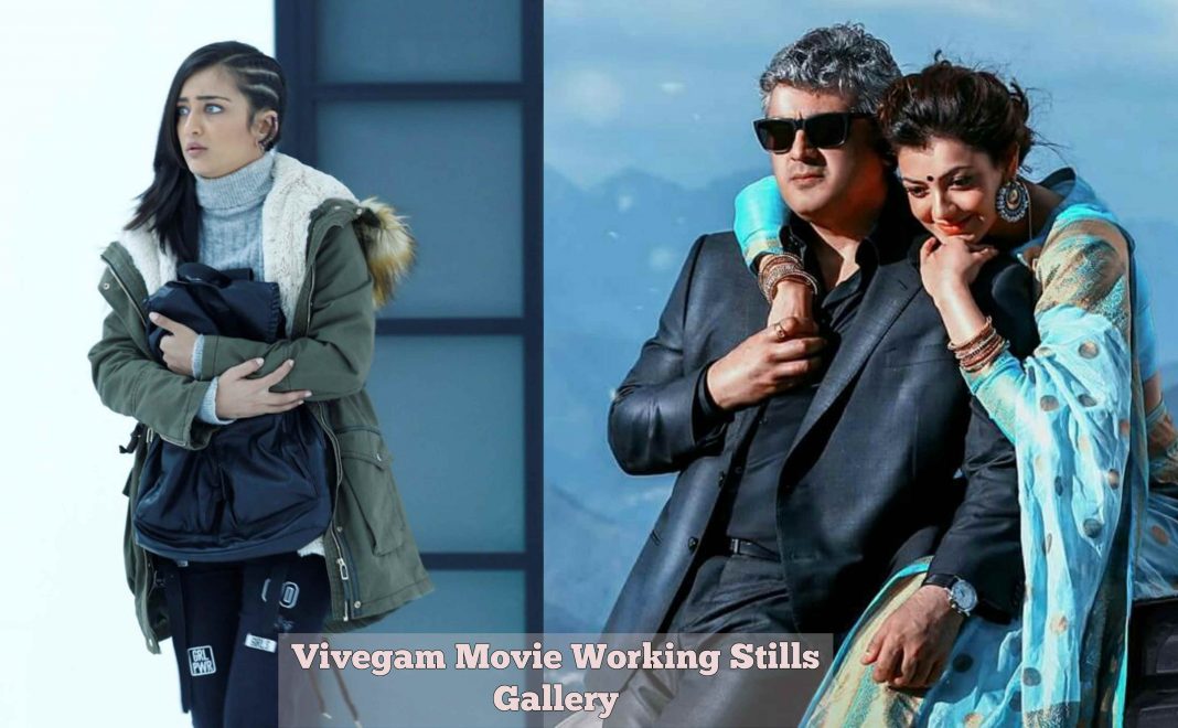 Vivegam Movie Working Stills Gallery | Ajith , Kajal Aggarwal , Siva ...